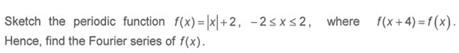 Solved Sketch the periodic function f(x) = (x+2, -25x52, | Chegg.com