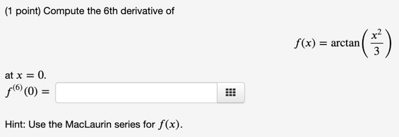 Solved (1 point) Compute the 6th derivative of S(x) = arctan | Chegg.com