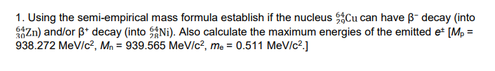 Solved 1. Using the semi-empirical mass formula establish if | Chegg.com