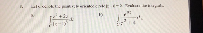 Solved Let C denote the positively oriented circle Iz-치-2. | Chegg.com Solved Let C denote the positively oriented circle Iz-치-2. | Chegg.com
