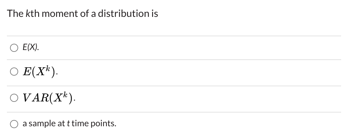 Solved The kth moment of a distribution is E(X). O E(Xk). O | Chegg.com