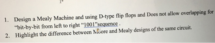 Solved 1. Design a Mealy Machine and using D-type flip flops | Chegg.com