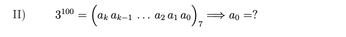 Solved II) 3100=(akak−1…a2a1a0)7 a0= ? | Chegg.com