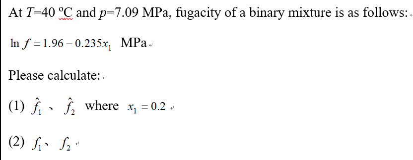 Solved At T=40 °C and p=7.09 MPa, fugacity of a binary | Chegg.com
