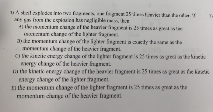 Solved 3) A shell explodes into two fragments, one fragment | Chegg.com