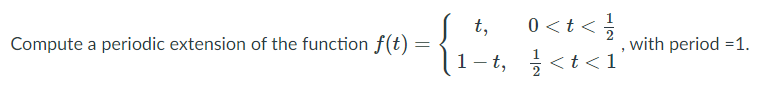 Solved Compute a periodic extension of the function f(t) = | Chegg.com