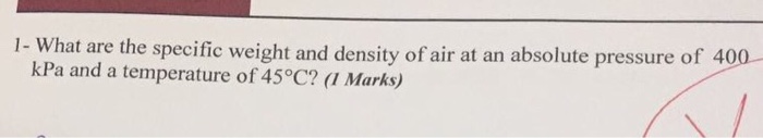 Solved l- What are the specific weight and density of air at | Chegg.com