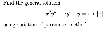 Solved Find the general solution x?y" – xy' +y = x In |x| | Chegg.com