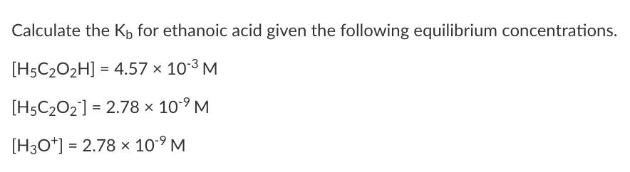 Solved Calculate the Kb for ethanoic acid given the | Chegg.com