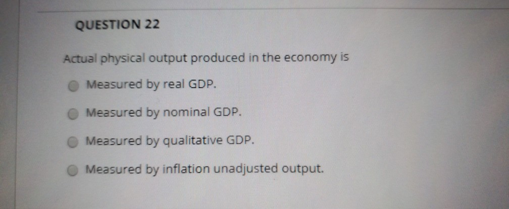 Solved QUESTION 22 Actual physical output produced in the | Chegg.com