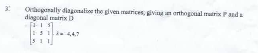 Solved Orthogonally diagonalize the given matrices, giving | Chegg.com