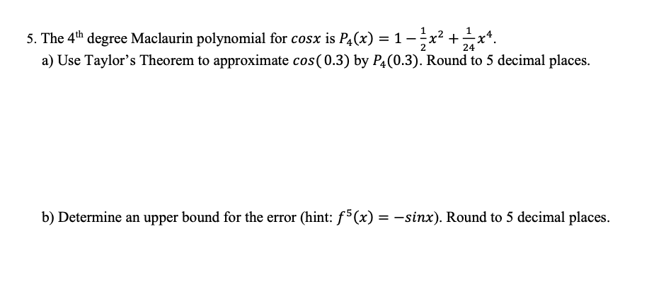Solved 5. The 4th degree Maclaurin polynomial for cosx is | Chegg.com