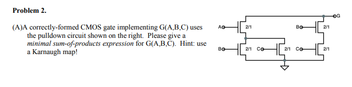 Solved (A)A correctly-formed CMOS gate implementing G(A,B,C) | Chegg.com