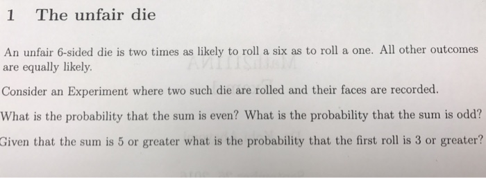 Solved The unfair die An unfair 6-sided die is two times as | Chegg.com