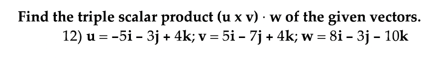 Solved Find the triple scalar product (u×v)⋅w of the given | Chegg.com
