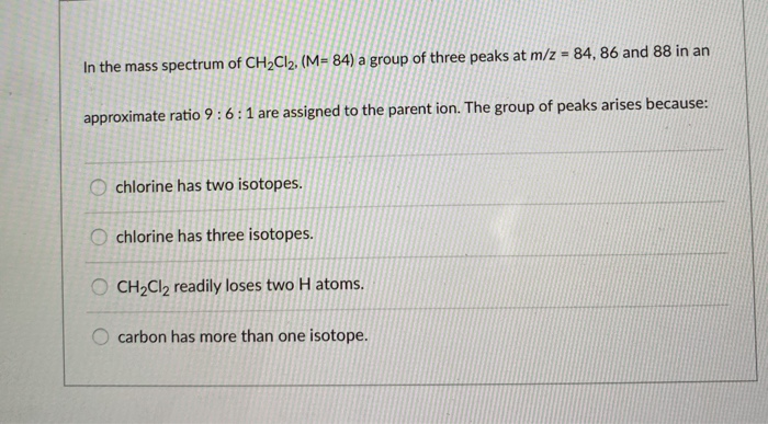 Solved In the mass spectrum of CH2Cl2, (M-84) a group of | Chegg.com