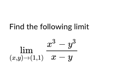 Solved Find the following limit lim(x,y)→(1,1)x−yx3−y3 | Chegg.com
