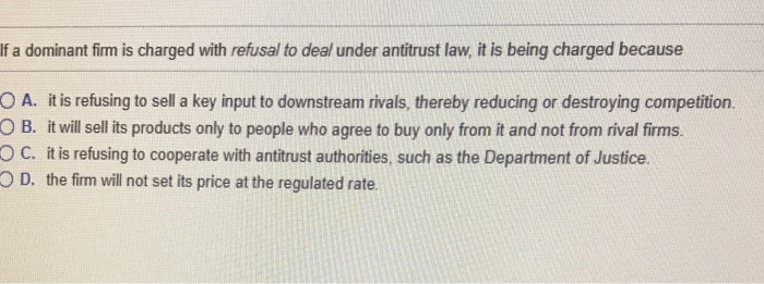 Solved If a dominant firm is charged with refusal to deal | Chegg.com