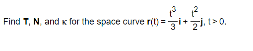 Solved Find T,N, and κ for the space curve | Chegg.com