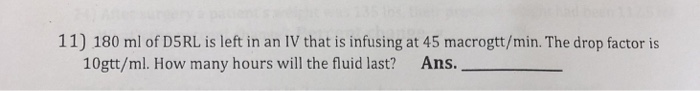 Solved 11) 180 ml of D5RL is left in an IV that is infusing | Chegg.com