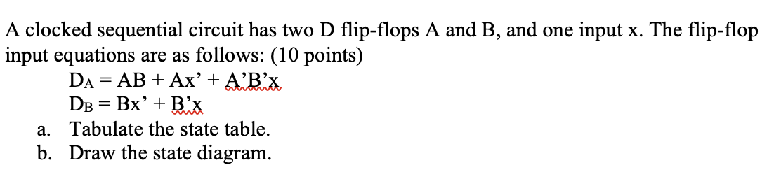 Solved A Clocked Sequential Circuit Has Two D Flip Flops A