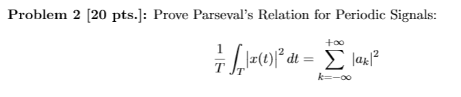 Solved Problem 2 [20 pts.]: Prove Parseval's Relation for | Chegg.com