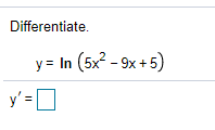 Solved Differentiate. y = In (5x2 - 9x+5) y'=0 | Chegg.com