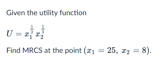 Solved Given the utility function U=x121x231 Find MRCS at | Chegg.com