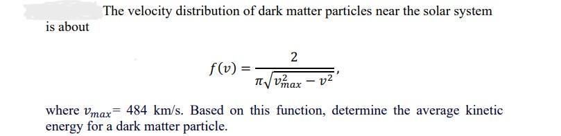 Solved The velocity distribution of dark matter particles | Chegg.com