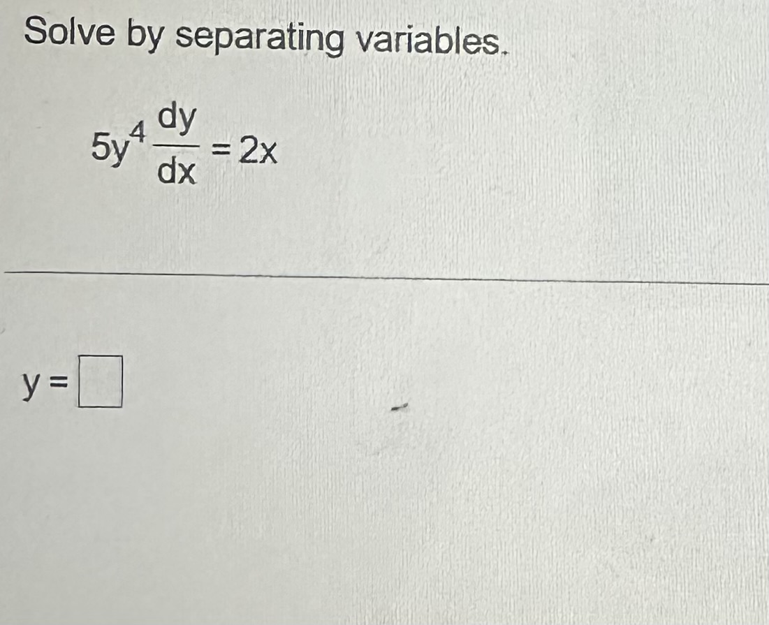 Solved Solve by separating variables. 5y4dxdy=2x | Chegg.com