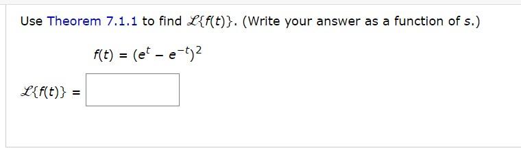 Solved Use Theorem 7.1.1 to find L{f(t)}. (Write your answer | Chegg.com