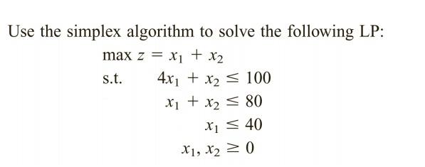 Solved Use the simplex algorithm to solve the following LP: | Chegg.com