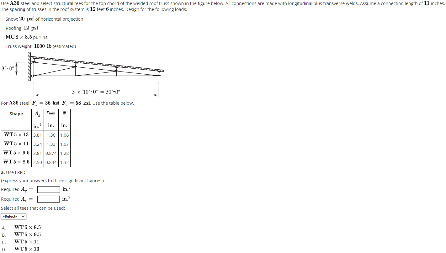 [Solved]: Use A36 steel and select structural tees for the