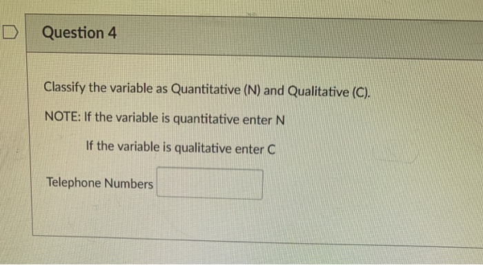 Solved D Question 4 Classify the variable as Quantitative | Chegg.com