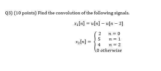Solved Q3) (10 points) Find the convolution of the following | Chegg.com