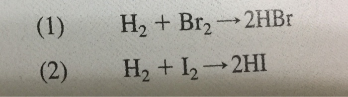 Solved (1) H2 Br2 2HBr (2) H2 12- 2HI | Chegg.com
