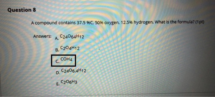 Solved Question 8 A compound contains 37.5 %C, 50% oxygen, | Chegg.com