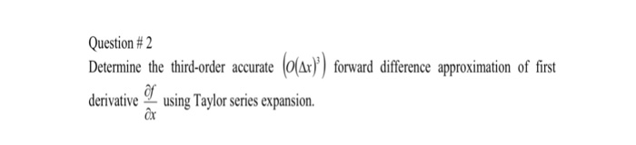 Solved Question # 2 Determine the third-order accurate | Chegg.com