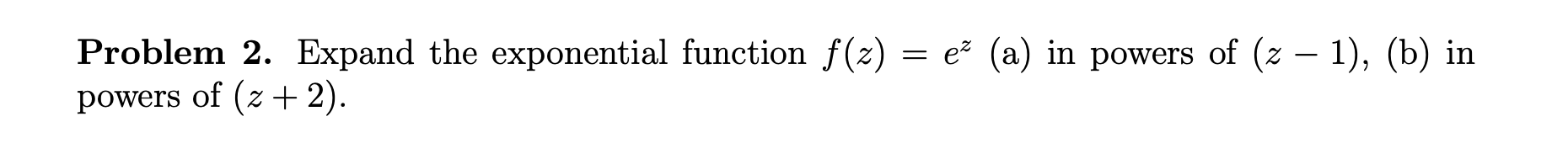 Solved Problem 2. Expand the exponential function f(z)=ez | Chegg.com