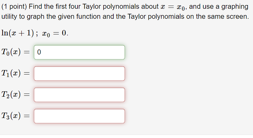 (1 point) Find the first four Taylor polynomials | Chegg.com