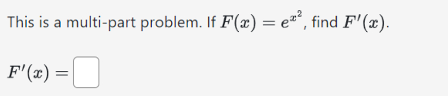 Solved This is a multi-part problem. If F(x)=ex2, ﻿find | Chegg.com