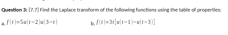 Solved Question 3: [7.7] Find the Laplace transform of the | Chegg.com