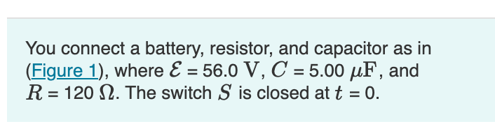Solved You connect a battery, resistor, and capacitor as in | Chegg.com