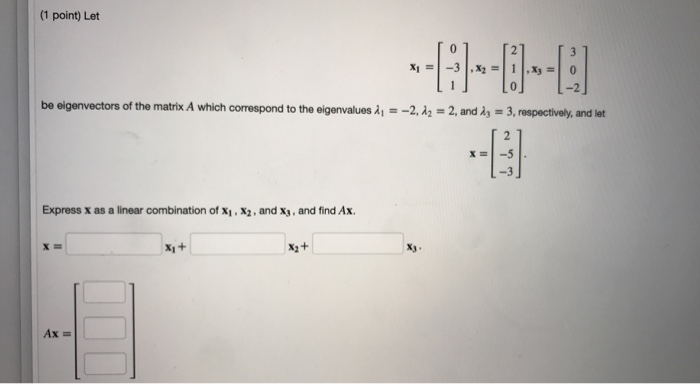 Solved (1 point) Let -2 be eigenvectors of the matrix A | Chegg.com Solved (1 point) Let -2 be eigenvectors of the matrix A | Chegg.com