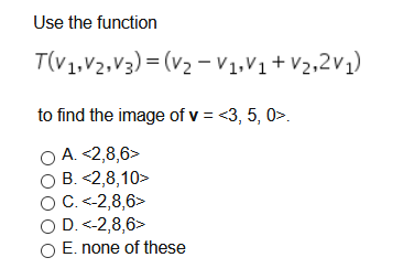 Solved Use the function T(v1,12,v3)= (v2 - V1, V1 + V2, 2v1) | Chegg.com