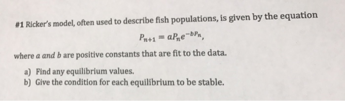 Solved Ricker's model, often used to describe fish | Chegg.com