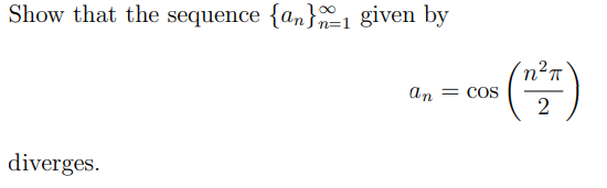 Solved Show that the sequence {an} ∞ n=1 given by an = cos | Chegg.com