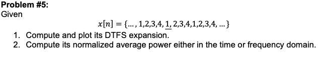 Solved Given x[n]={…,1,2,3,4,1,2,3,4,1,2,3,4,…} 1. Compute | Chegg.com