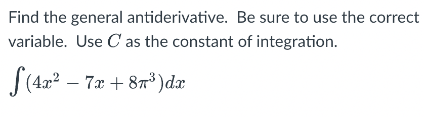 Solved Find the general antiderivative. Be sure to use the | Chegg.com