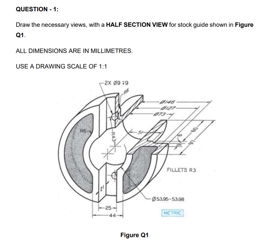 Solved QUESTION - 1: Draw the necessary views, with a HALF | Chegg.com